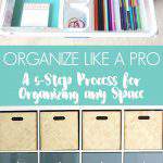 Organize Like a Pro: A 5-Step Process for Organizing Any Space